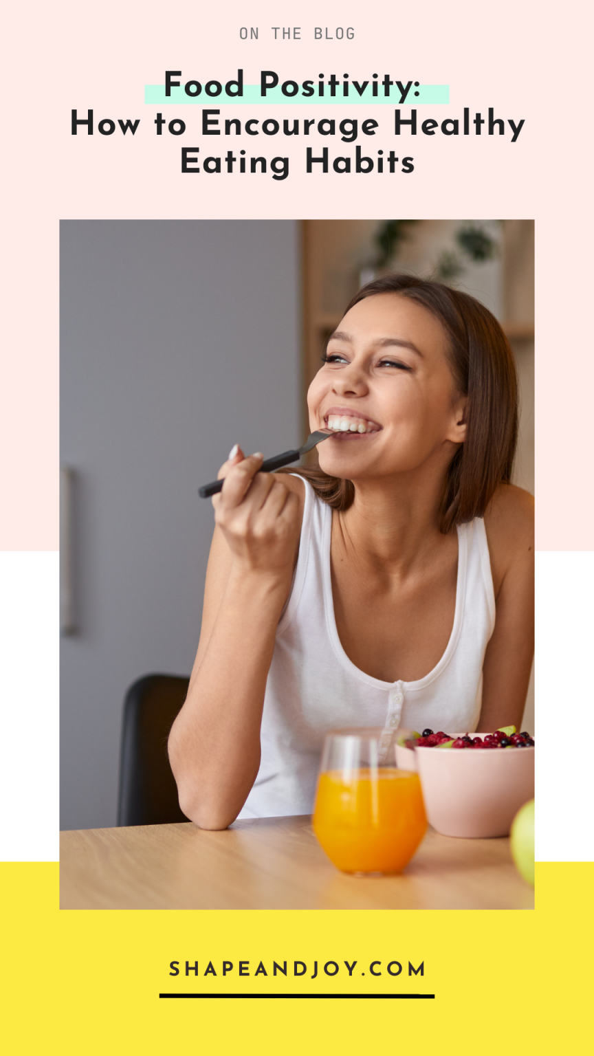 Food Positivity: How to Encourage Healthy Eating Habits - Shape & Joy