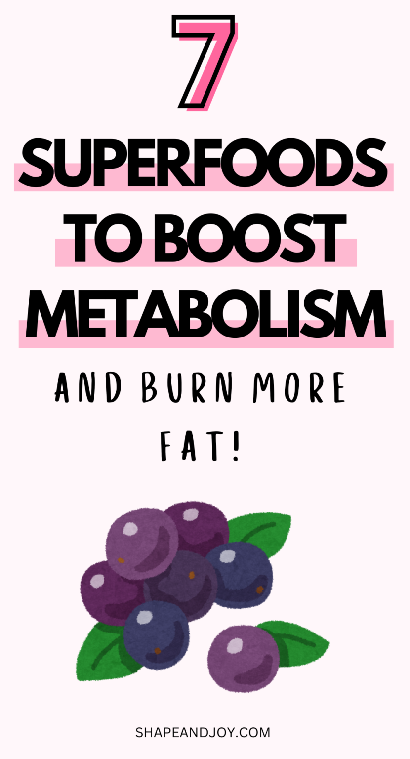 Top 7 Superfoods to Boost Metabolism and Burn Fat Fast - Shape & Joy