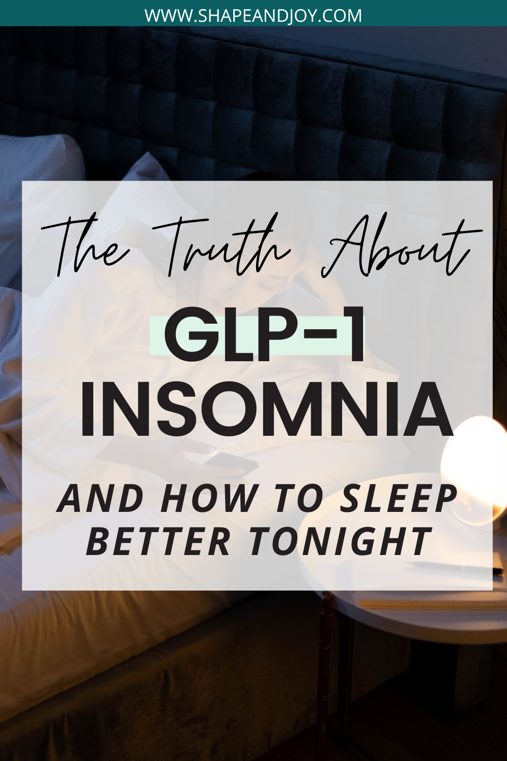 GLP-1 Insomnia 101: Why You Can’t Sleep and What to Do About It - Shape & Joy