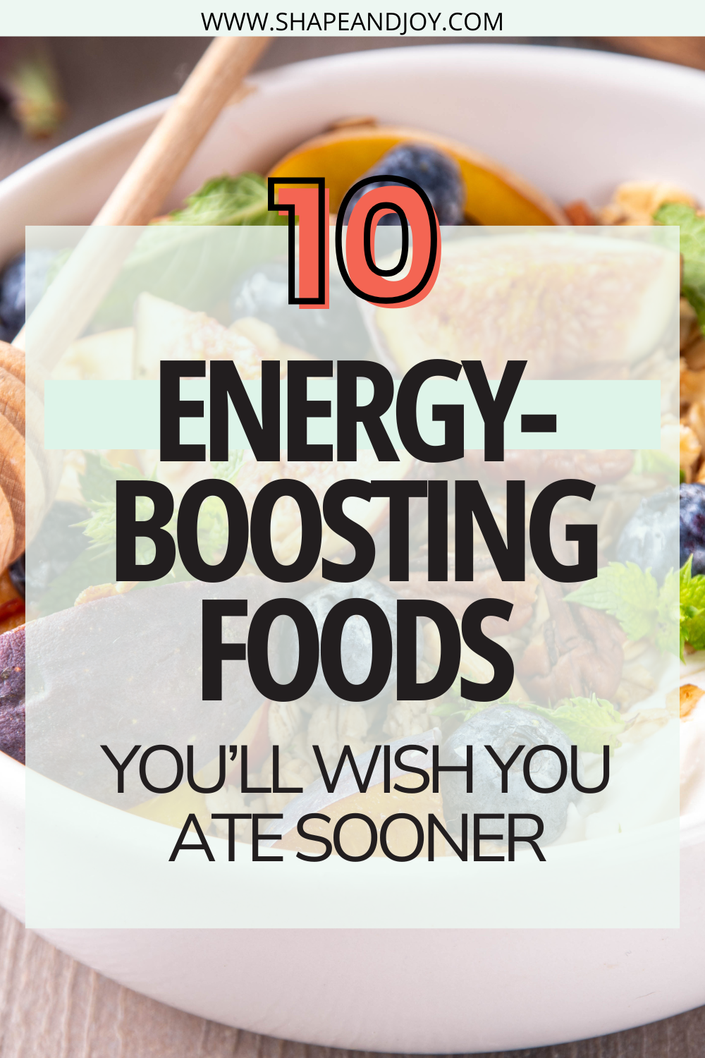10 Energy-Boosting Foods That Keep You Energised All Day - Shape & Joy